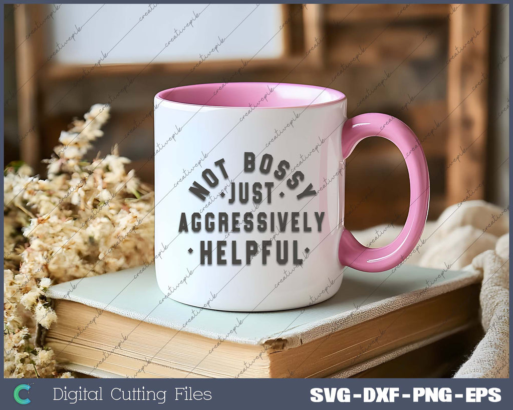 Not Bossy Aggressively Helpful SVG PNG Cutting Printable Files ...
