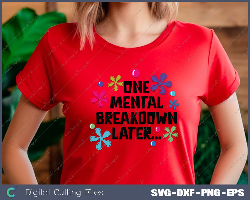 One Mental Breakdown Later SVG PNG Cutting Printable Files – creativepik