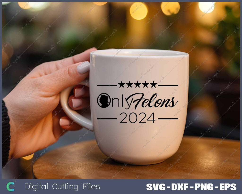 Only Felons 2024 US Election Trump 2024 SVG PNG Cutting Files – creativepik
