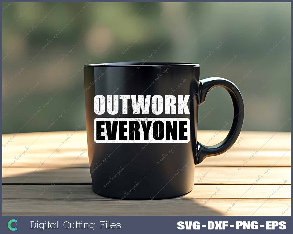Outwork Everyone Entrepreneur Motivation Inspirational SVG PNG Files ...