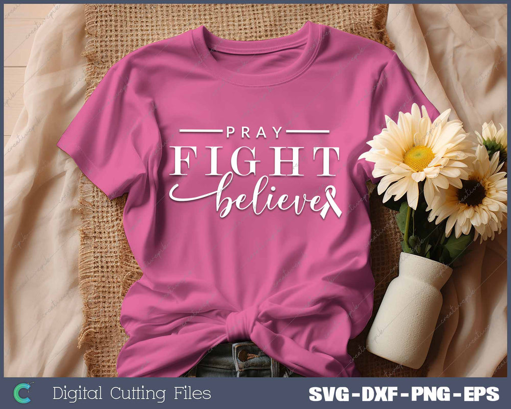 Pray Fight Believe Pink Ribbon Breast Cancer Awareness SVG PNG Files ...