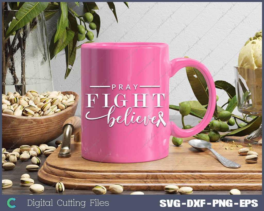 Pray Fight Believe Pink Ribbon Breast Cancer Awareness SVG PNG Files ...