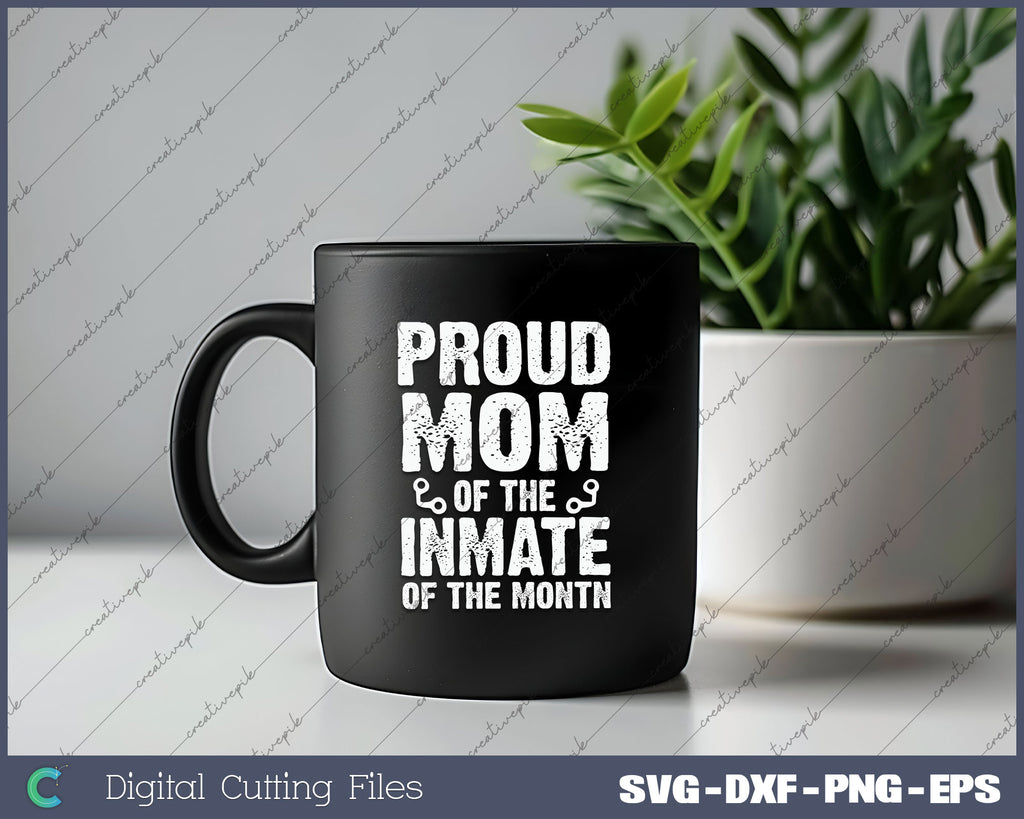 Proud Mom of the Inmate SVG PNG Cutting Printable Files – creativepik