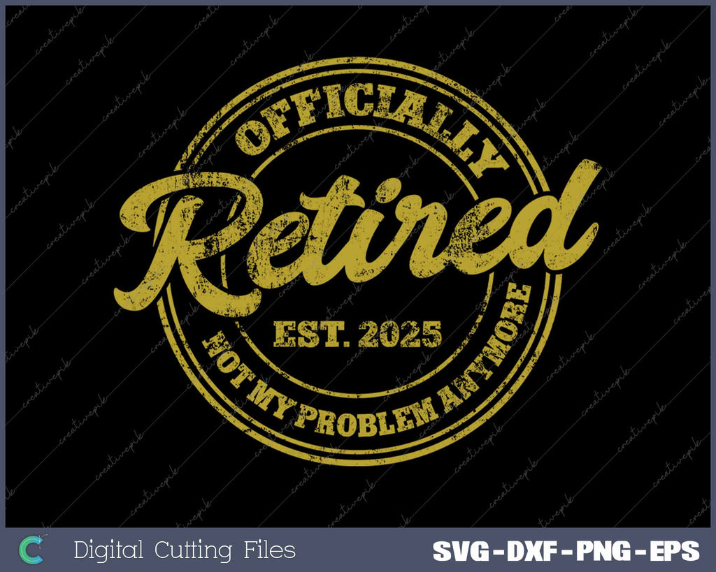 Retirement 2025 Retired 2025 Not My Problem SVG PNG Printable Files ...