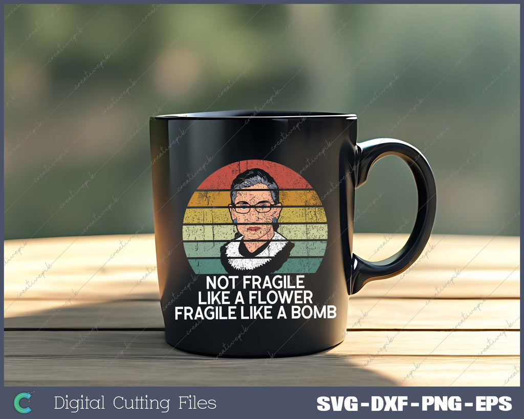 Retro RBG Not Fragile Like A Flower Fragile Like A Bomb SVG PNG Files ...