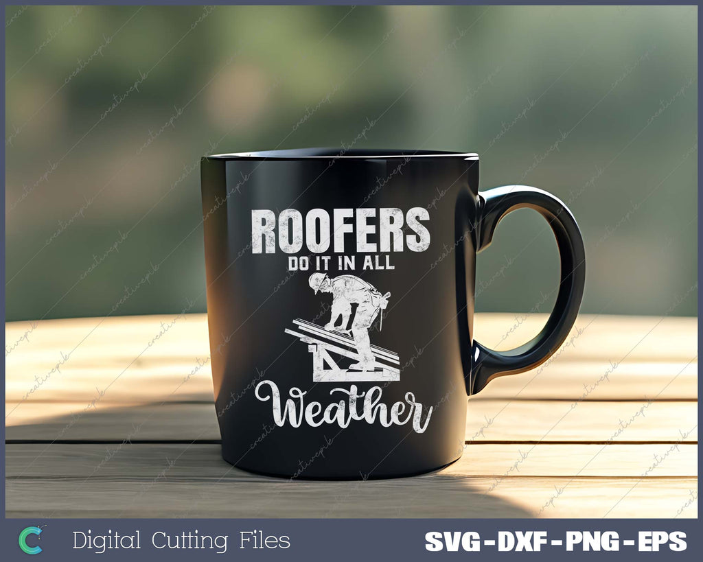 Roofers Do It In All Weather Job Roofing Roof Roofer SVG PNG Files ...