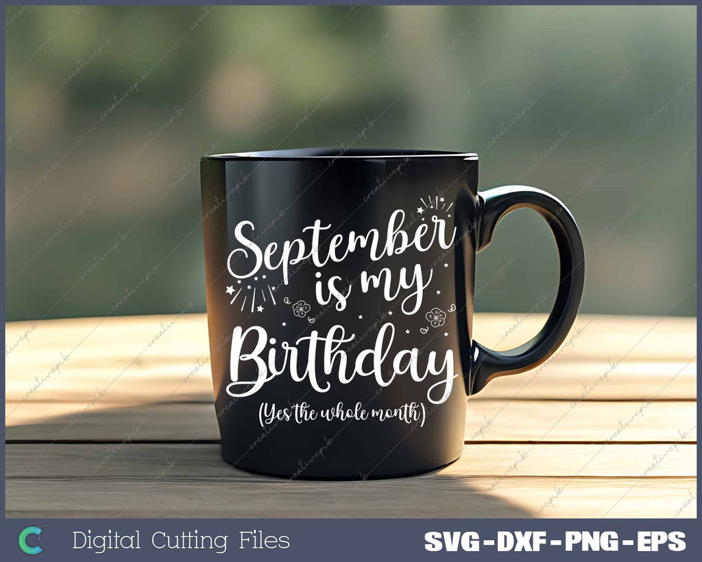 September Is My Birthday The Whole Month Birthday SVG PNG Files ...