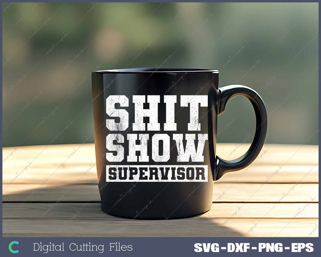 Shit Show Supervisor Funny Parent Boss Manager Teacher SVG PNG Files ...