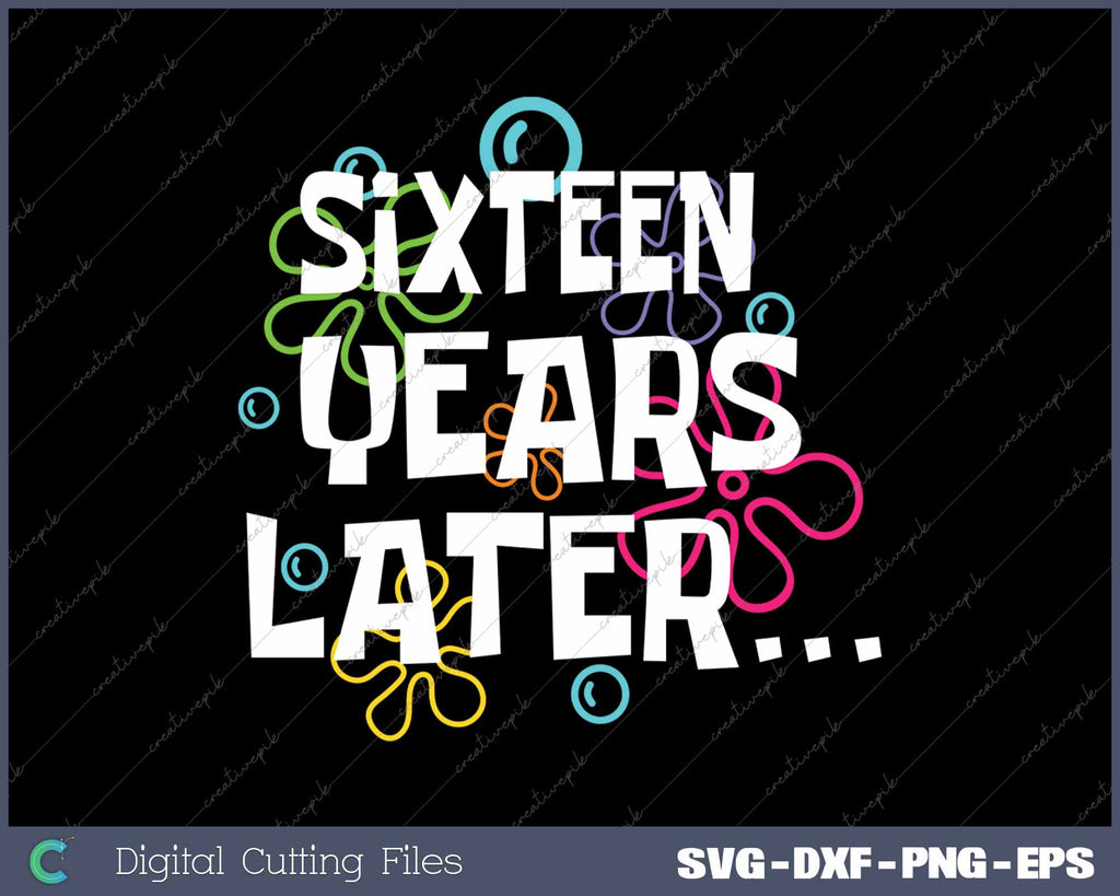 Sixteen Years Later Funny Meme 16 Year Old 16th Birthday SVG PNG Files ...