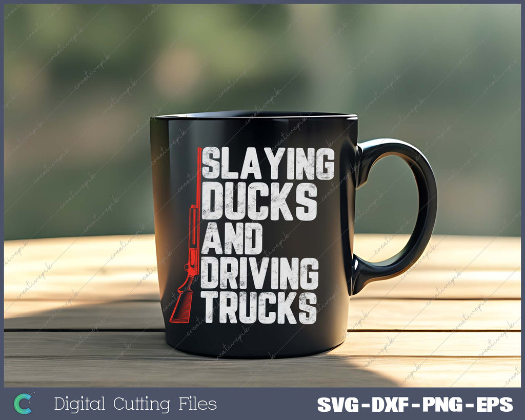 Slaying Ducks and Driving Trucks gift for Duck Hunting SVG PNG Files ...