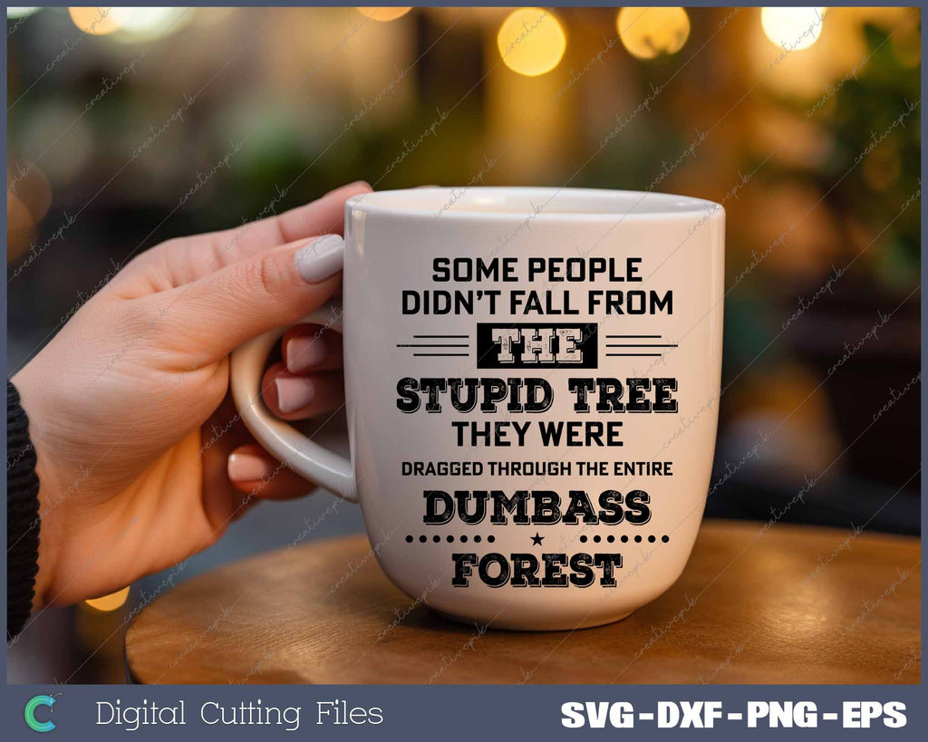 Some People Didn’t Fall From The Stupid Tree SVG PNG Printable Files ...