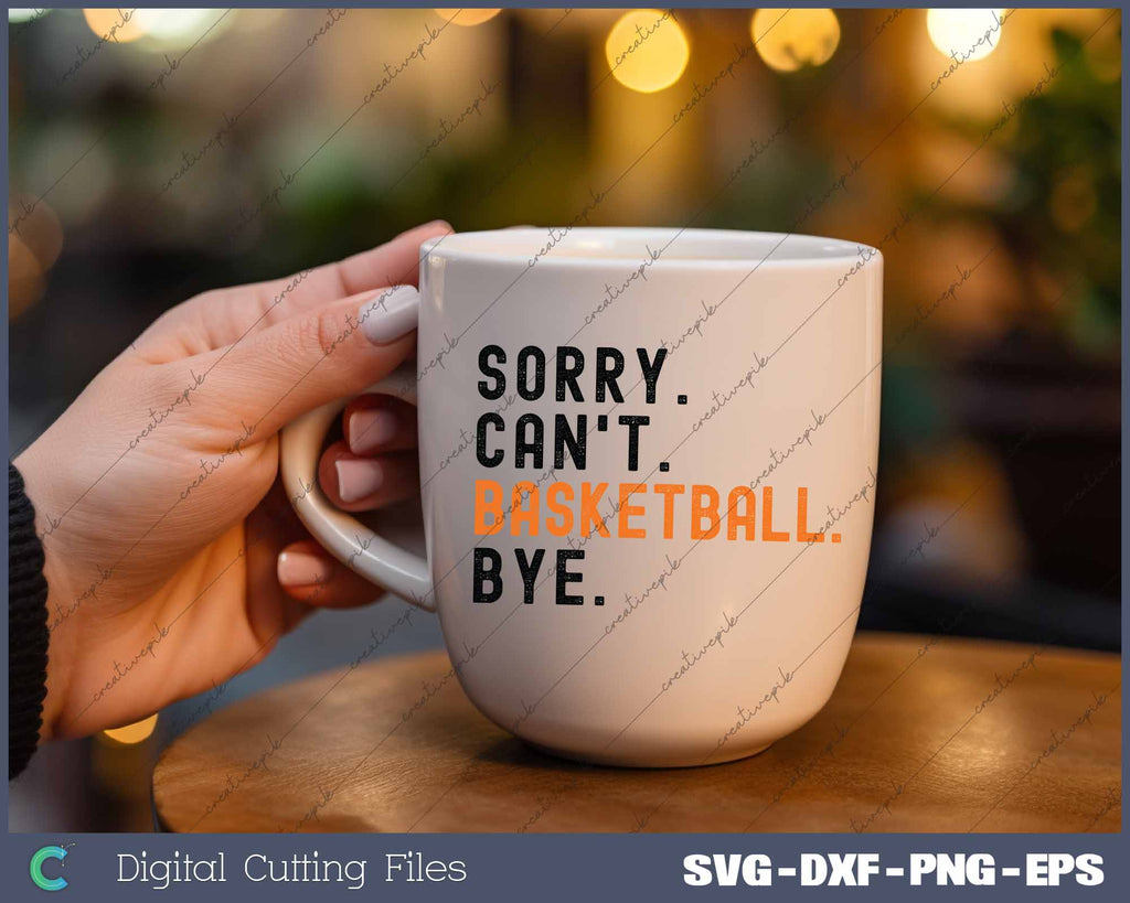 Sorry Can't Basketball Bye SVG PNG Cutting Printable Files – creativepik