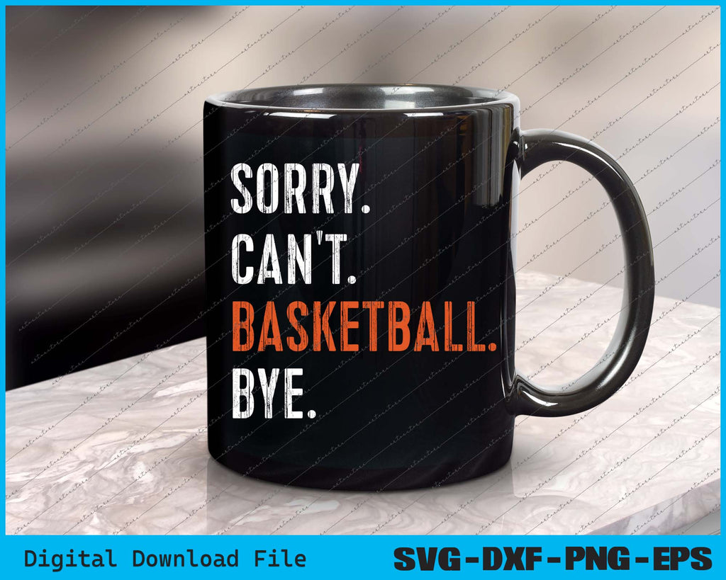 Sorry Can't Basketball Bye SVG PNG Cricut Printable Files – creativepik