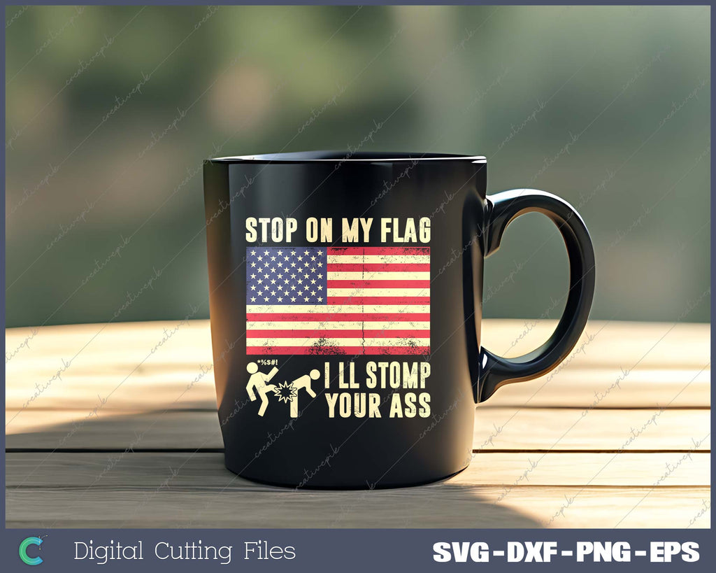 Stomp My Flag, I'll Stomp Your Ass Patriotic SVG PNG Cutting Files ...