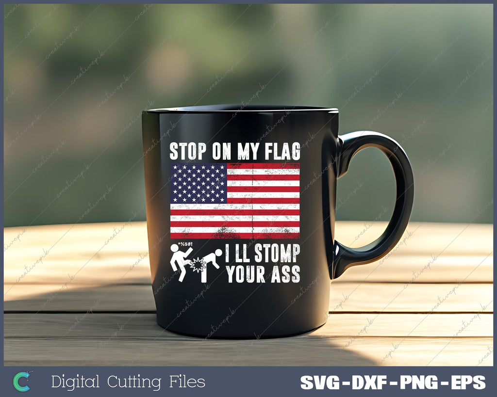 Stomp My Flag, I'll Stomp Your Ass Patriotic SVG PNG Printable Files ...