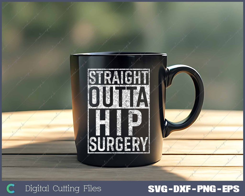 Straight Outta Hip Surgery Funny Get Well Gag SVG PNG Cutting Files ...