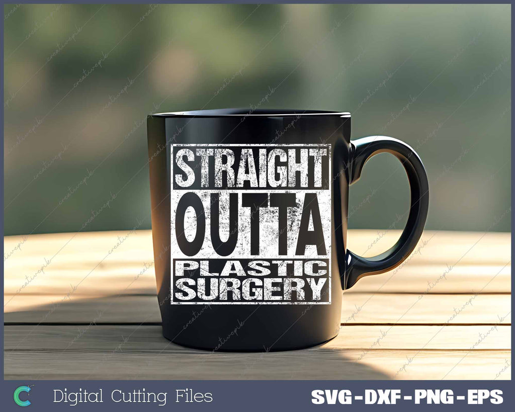 Straight Outta Plastic Surgery Surgeon Recovery SVG PNG Cutting Files ...