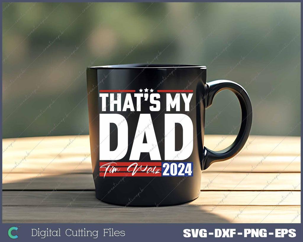 That's My Dad Tim Walz's Son Harris Walz 2024 SVG PNG Printable Files ...