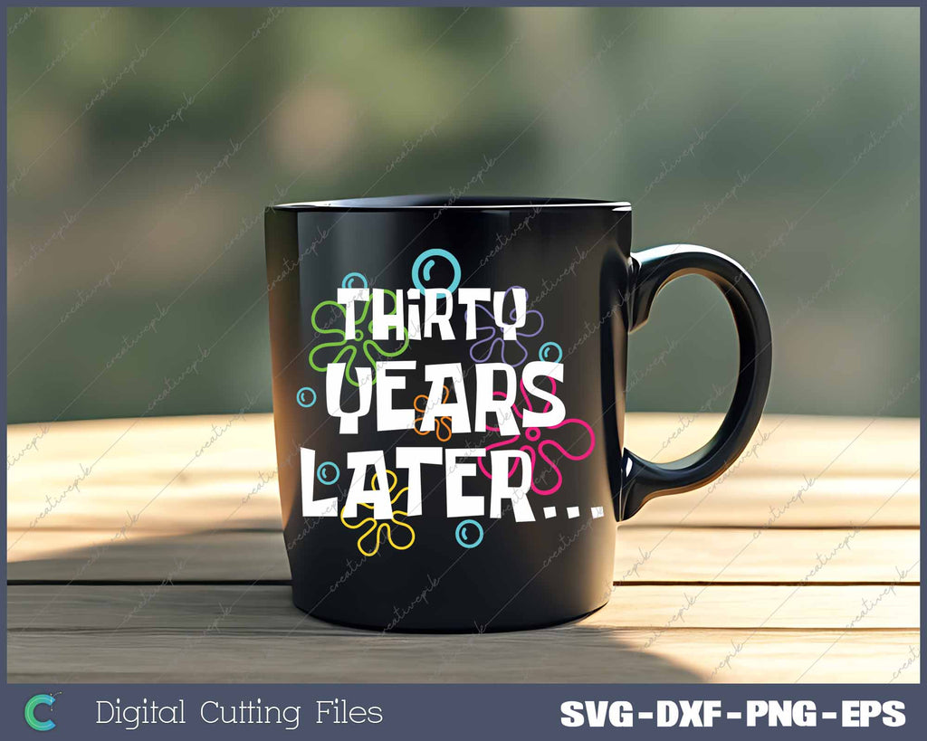 Thirty Years Later Funny Meme 30 Year Old 30th Birthday SVG PNG Files – creativepik