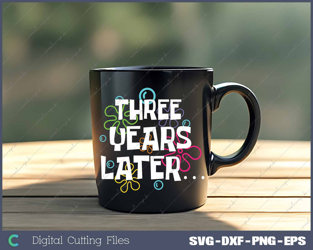 Three Years Later Funny Meme 3 Year Old 3rd Birthday SVG PNG Files ...