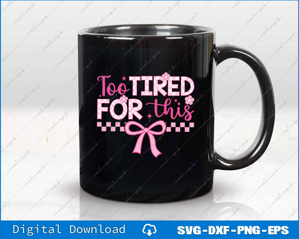 Too Tired for This Checkered Coquette Bow SVG PNG Printable Files ...
