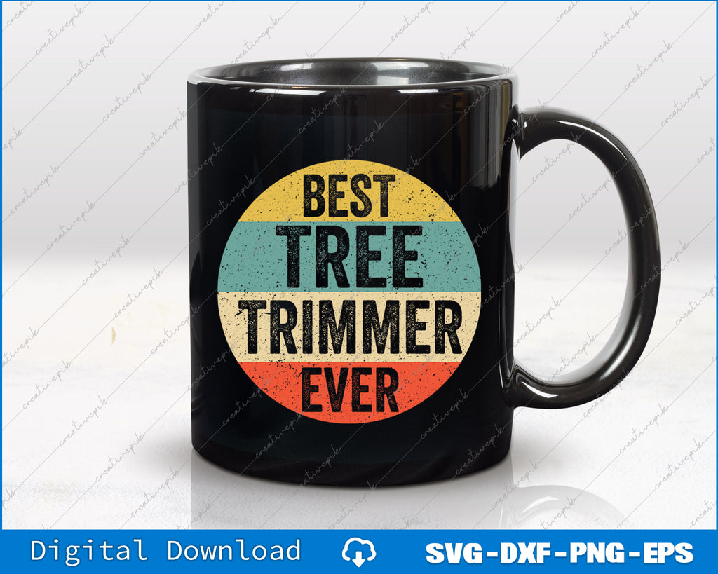 Tree Trimmer Best Tree Trimmer Ever SVG PNG Cutting Printable File ...