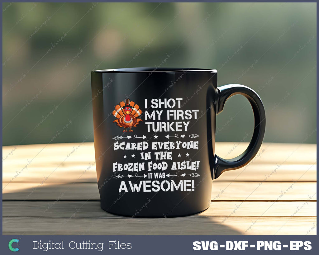 Turkey Hunting Funny I Shot My First Turkey SVG PNG Cutting Files ...