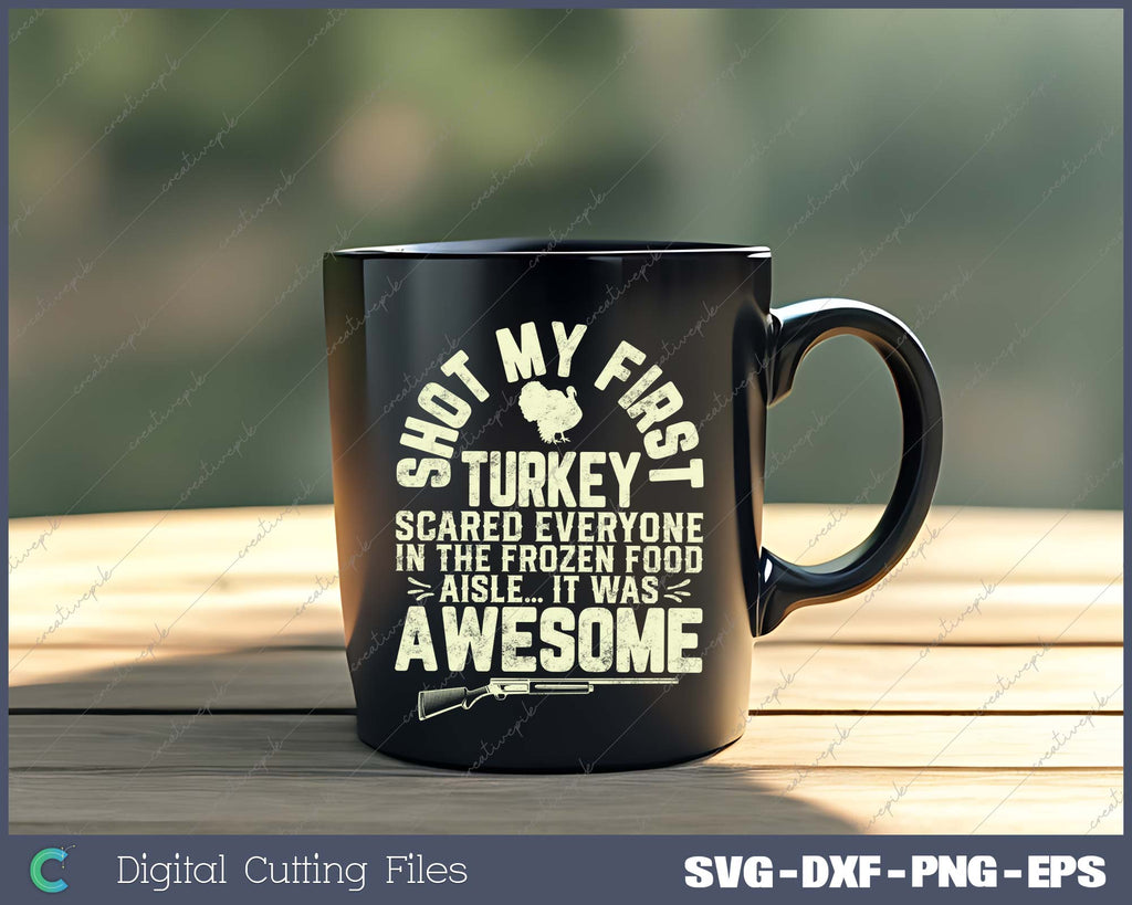Turkey Hunting Funny Shot My First Turkey SVG PNG Cutting Files ...