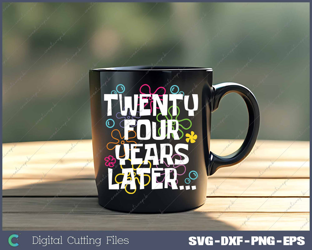 Twenty-Four Years Later Funny Meme 24 Year Old 24th SVG PNG Files ...