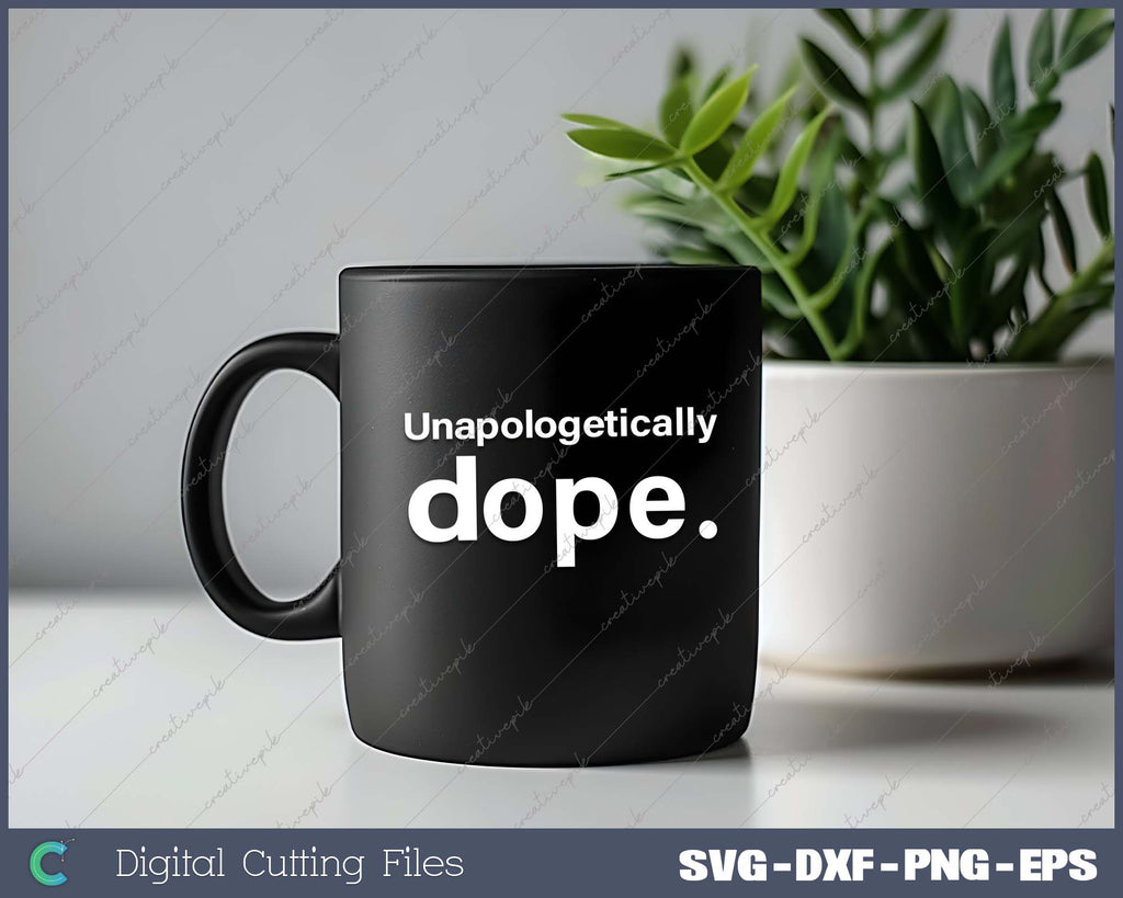 Unapologetically Dope SVG PNG Cutting Printable Files – creativepik