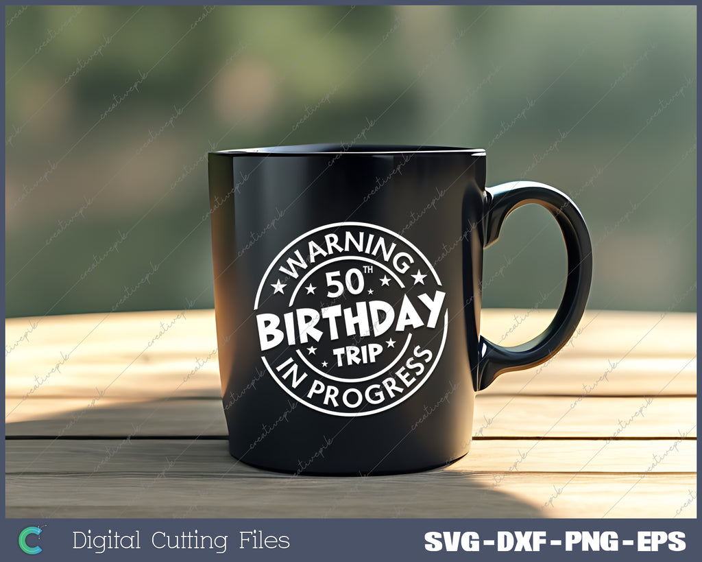 Warning 50th Birthday Trip In Progress Funny 50 Years SVG PNG Files ...