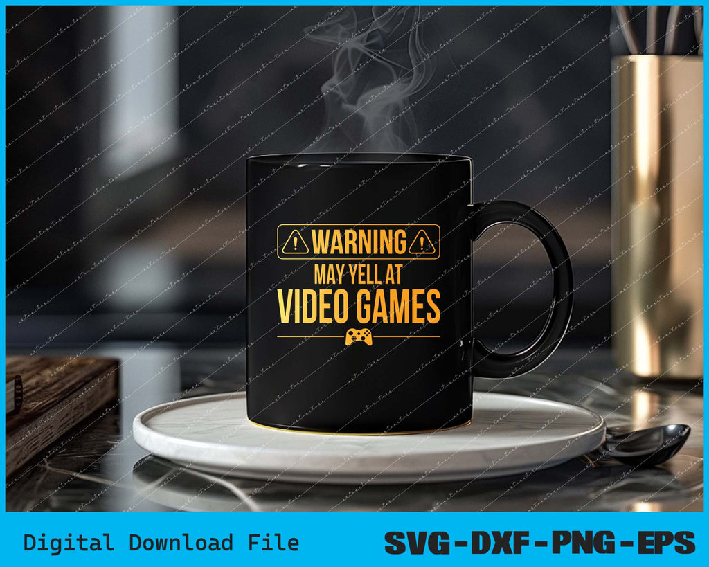 Warning May Yell At Video Games Funny Video Game SVG PNG Files ...