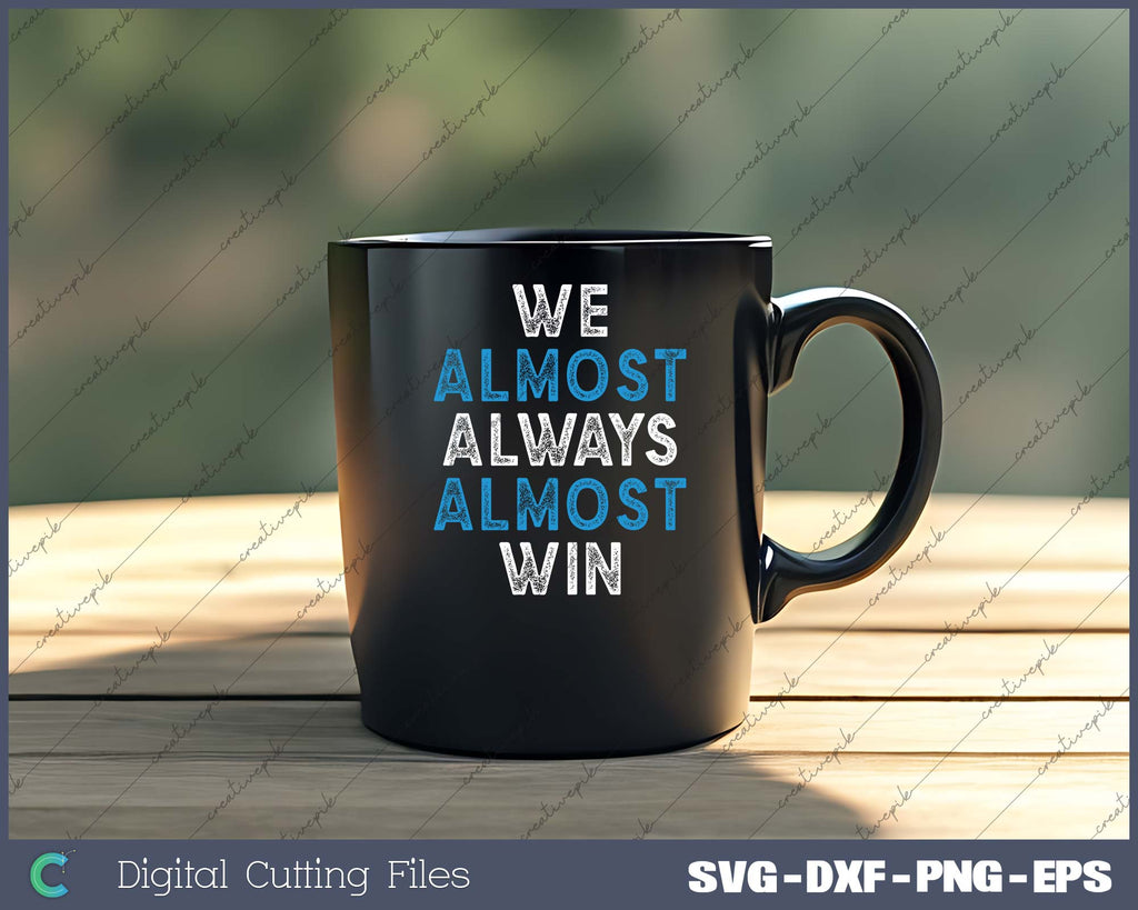 We almost Always Almost Win SVG PNG Printable Files – creativepik