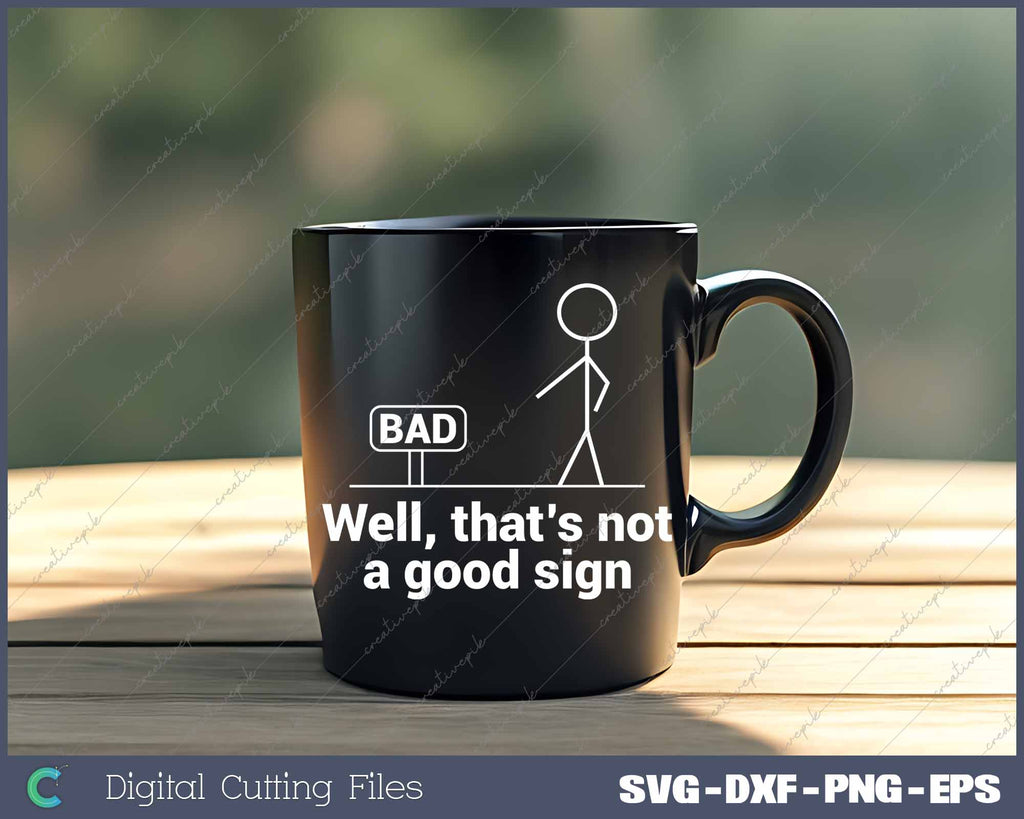 Well Thats Not A Good Sign Funny SVG PNG Cutting Printable Files ...