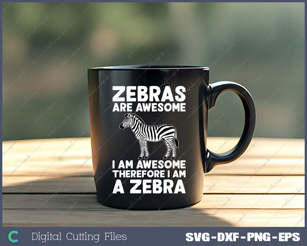 Zebras Are Awesome I Am Awesome Therefore I Am A Zebra SVG PNG Printab ...