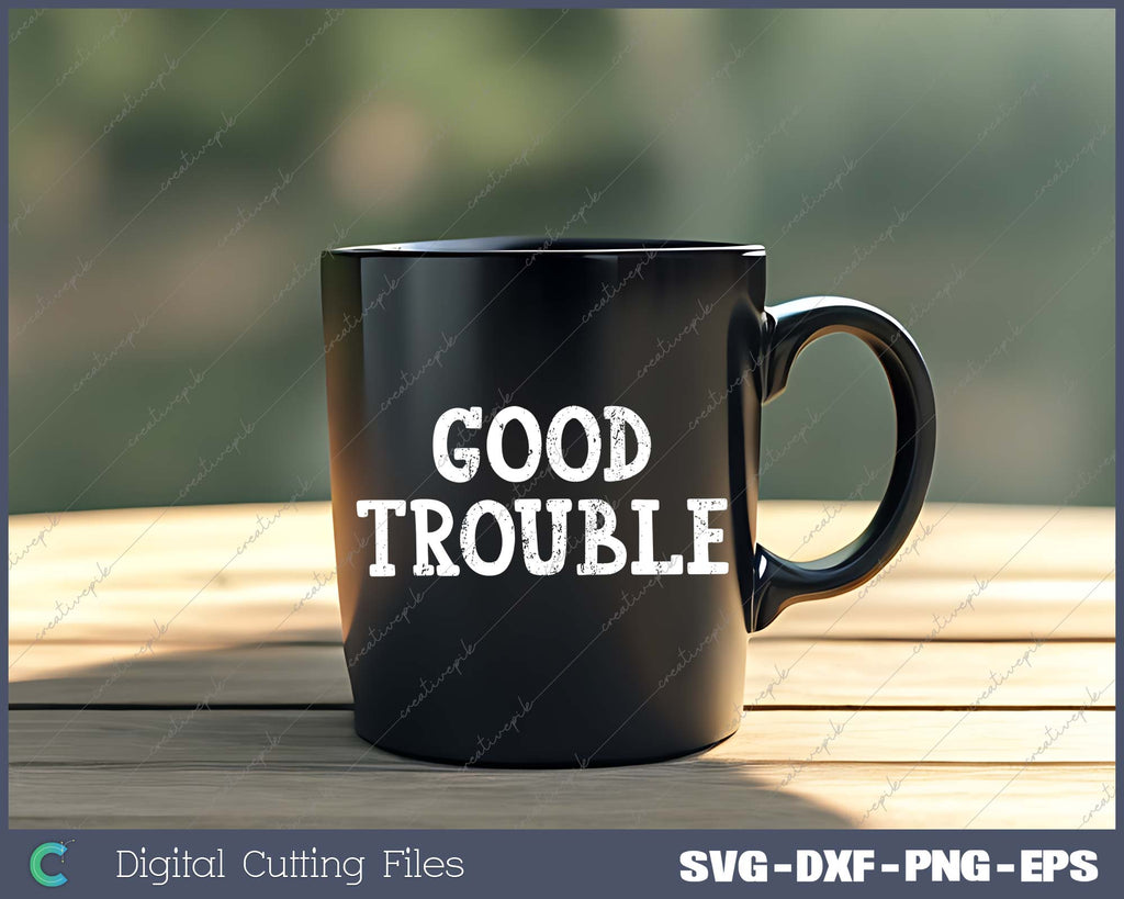 Good Trouble SVG PNG Cutting Printable Files – creativepik
