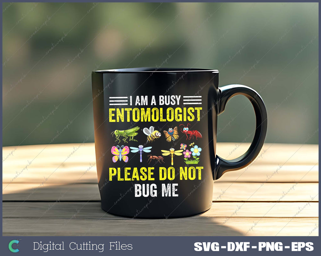 I Am a Busy entomologist please do not bug me SVG PNG Cutting Files ...