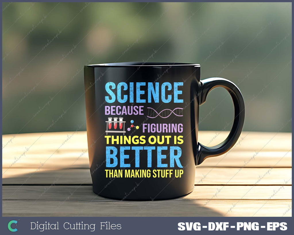 Science Because Figuring Things Out Is Better Making Up SVG PNG Files ...